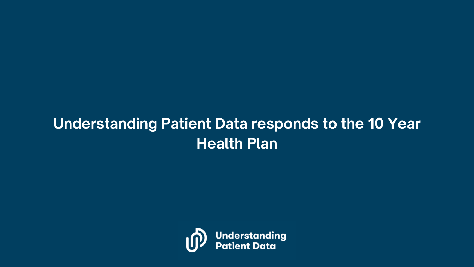 Understanding Patient Data responds to the 10 Year Health Plan | Understanding patient data
